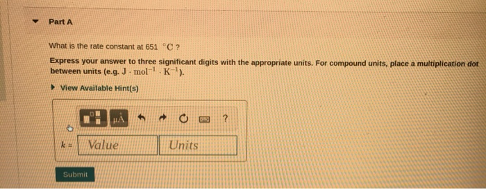 Solved Part A What is the rate constant at 651 °C? Express | Chegg.com