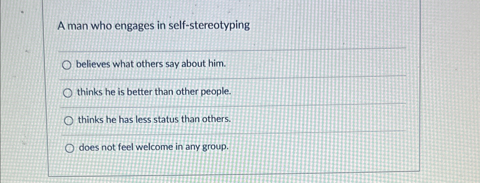Solved A man who engages in self-stereotypingq,believes what | Chegg.com