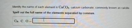 Solved Identity the name of each element in CaCO3, ﻿calcium | Chegg.com