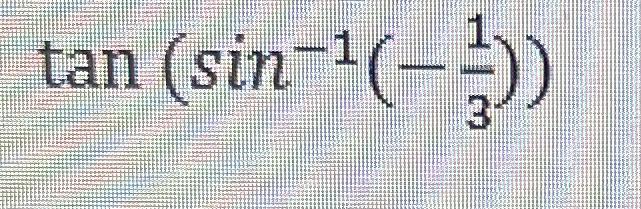 Solved tan(sin−1(−31)) | Chegg.com