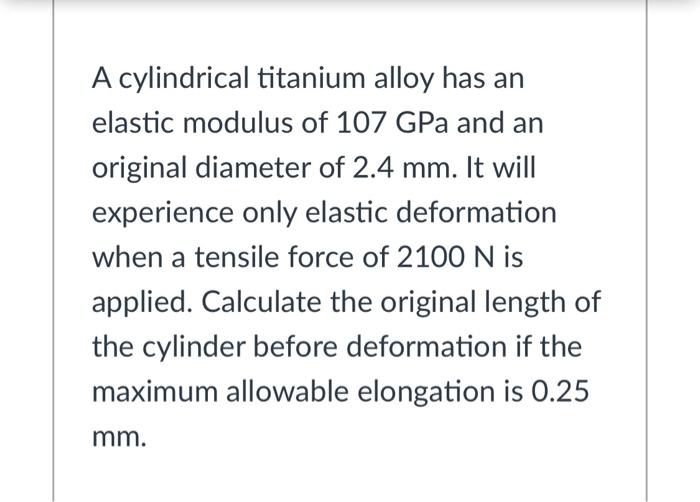 Solved A cylindrical titanium alloy has an elastic modulus | Chegg.com