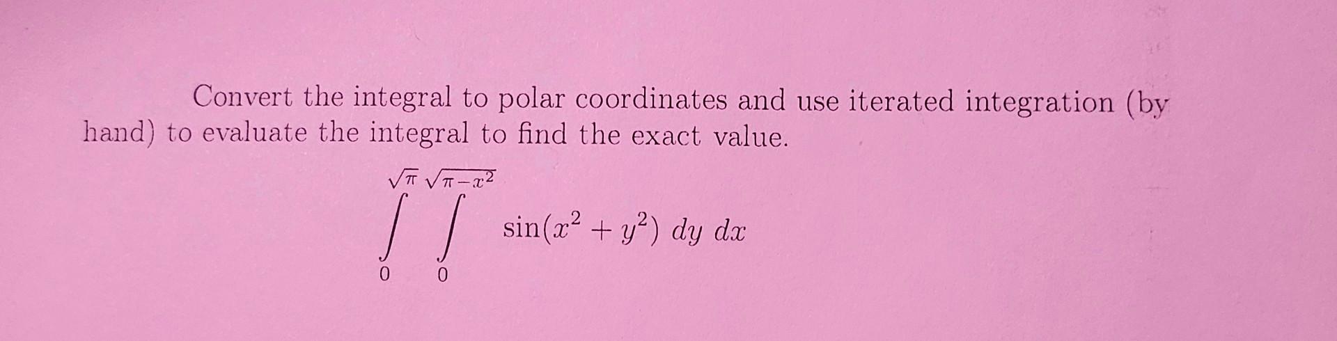 Solved Convert the integral to polar coordinates and use | Chegg.com
