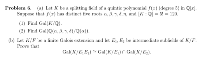 Solved Problem 6. (a) ﻿Let K ﻿be a splitting field of a | Chegg.com
