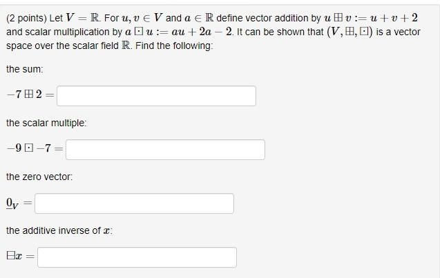 Solved (2 points) Let V=R. For u,v∈V and a∈R define vector | Chegg.com
