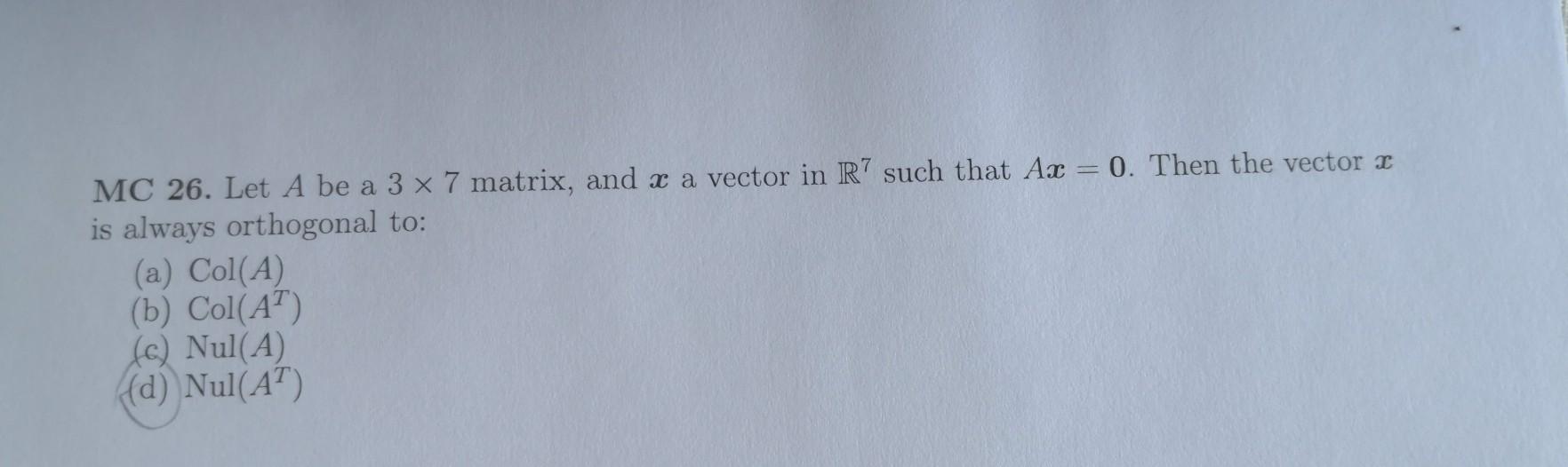 Solved MC 26. Let A be a 3 x 7 matrix, and x a vector in R7 | Chegg.com