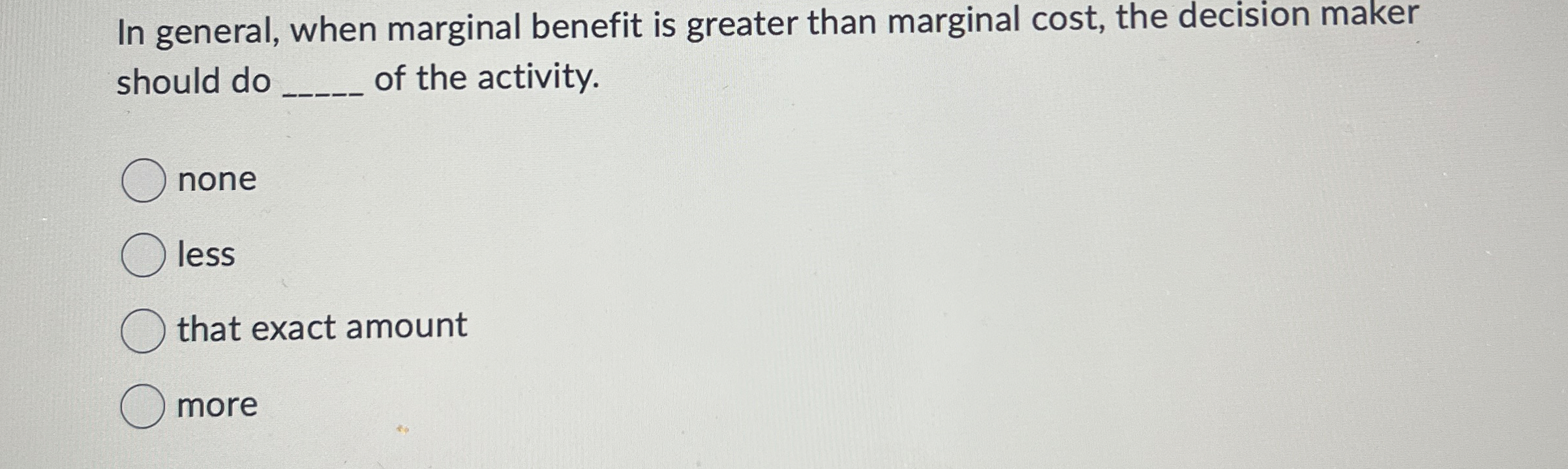 Solved In general, when marginal benefit is greater than | Chegg.com