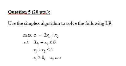 Solved Question 5 (20 ﻿pts.):Use the simplex algorithm to | Chegg.com