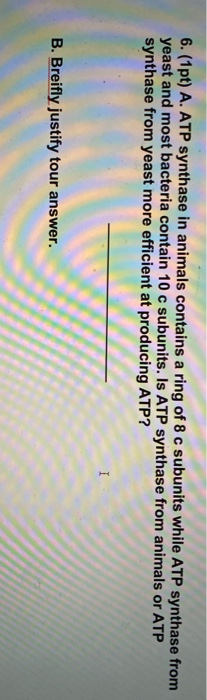 Solved 6. (1pt) A. ATP synthase in animals contains a ring | Chegg.com