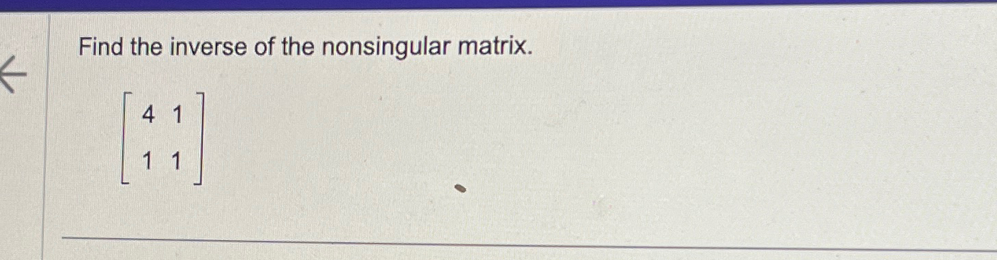Solved Find the inverse of the nonsingular matrix.[4111] | Chegg.com