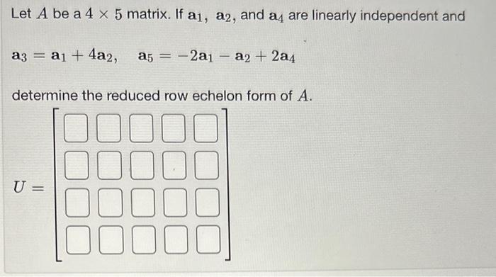 Solved Let A be a 4×5 matrix. If a1,a2, and a4 are linearly | Chegg.com