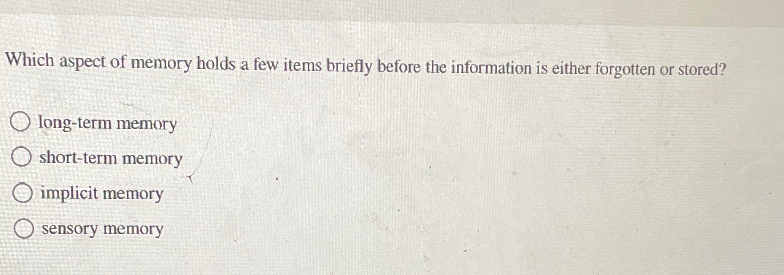 Solved Which aspect of memory holds a few items briefly | Chegg.com