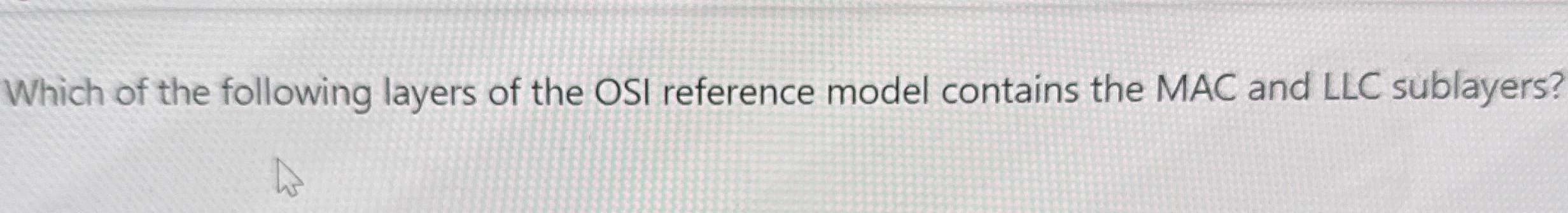 Solved Which of the following layers of the OSI reference | Chegg.com