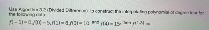Solved Use Algorithm 32 Divided Difference To Construct 