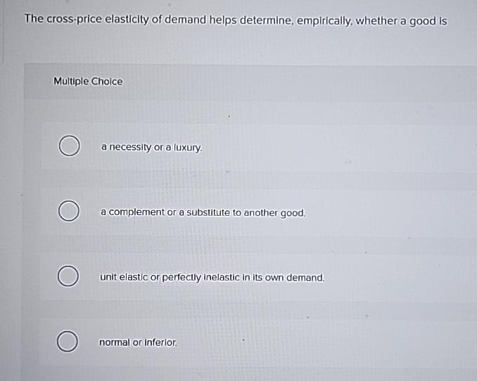 Solved The cross-price elasticity of demand helps determine, | Chegg.com