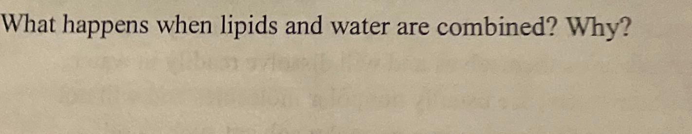 Solved What happens when lipids and water are combined? Why? | Chegg.com