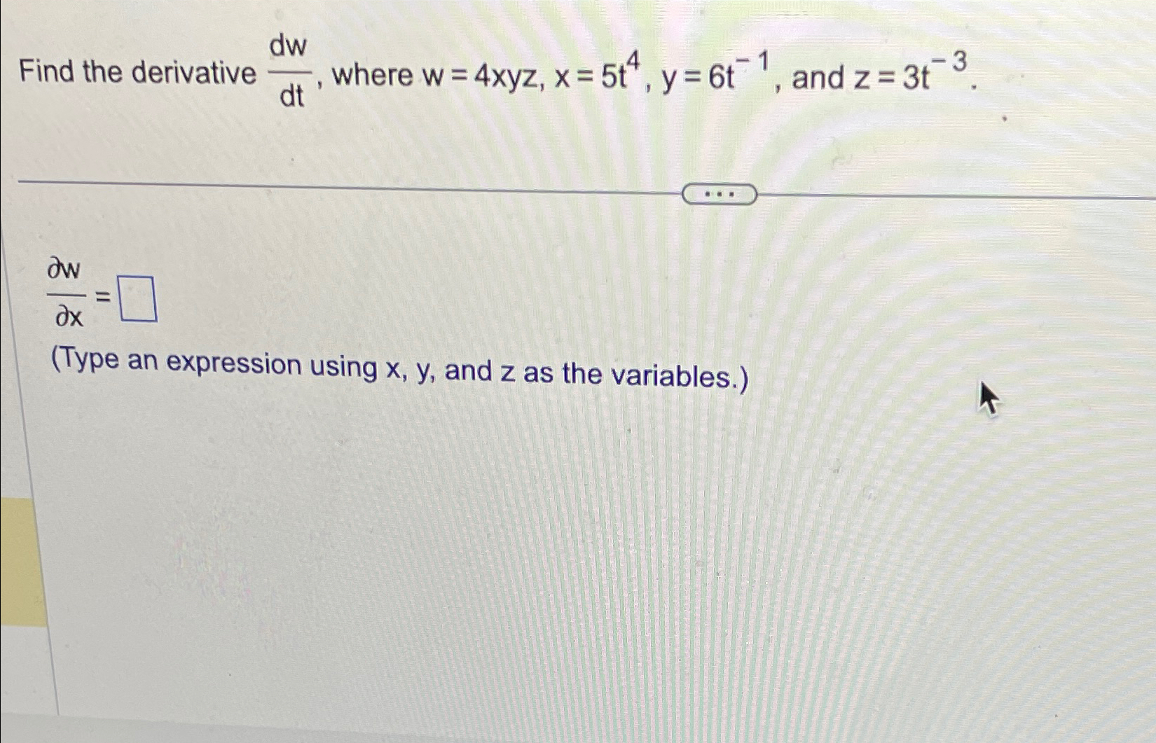 Solved Find the derivative dwdt, ﻿where w=4xyz,x=5t4,y=6t-1, | Chegg.com
