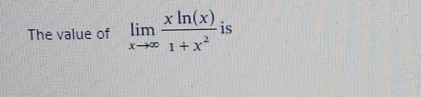 Solved The value of limx→∞xln(x)1+x2 ﻿is | Chegg.com