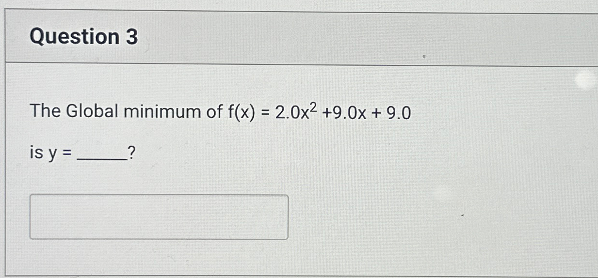 Solved Question 3The Global minimum of f(x)=2.0x2+9.0x+9.0 | Chegg.com