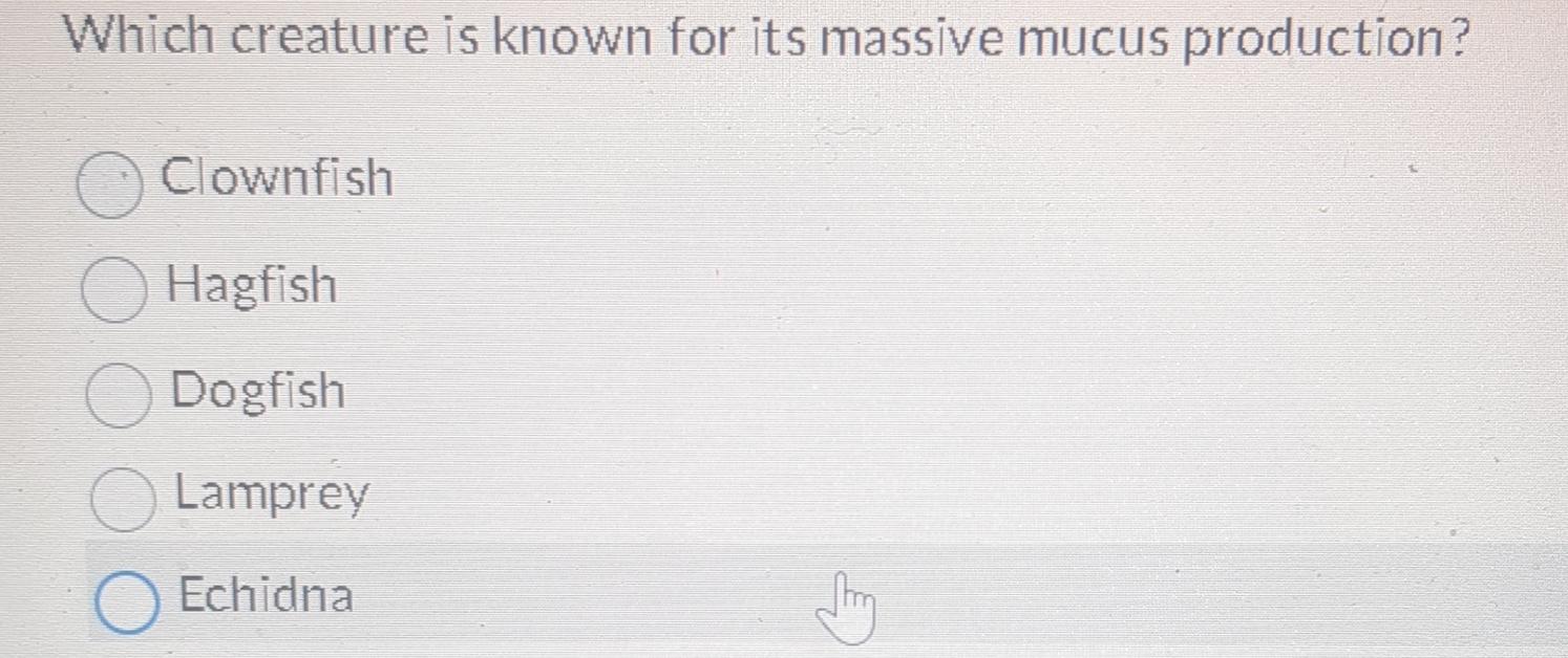 Solved Which creature is known for its massive mucus | Chegg.com