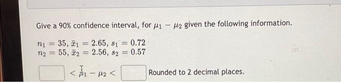 Solved Give a 90% confidence interval, for Mi - M2 given the | Chegg.com