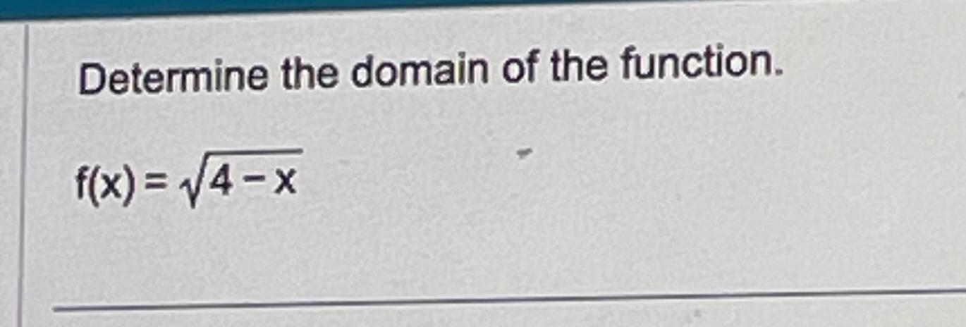 Solved Determine the domain of the function.f(x)=4-x2 | Chegg.com