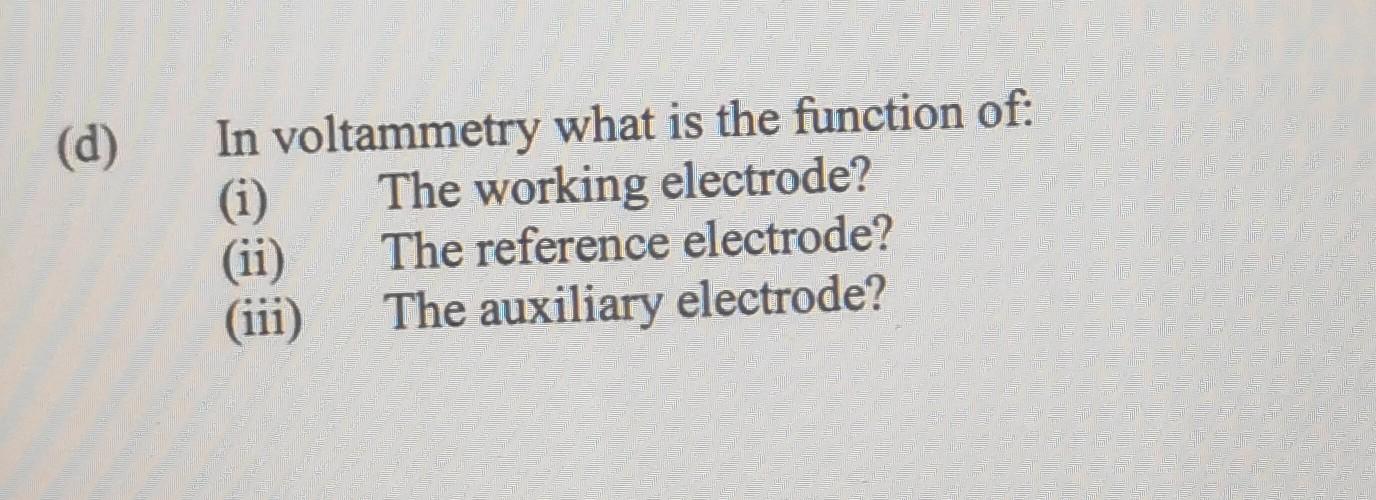 Solved (d) In voltammetry what is the function of: (i) The | Chegg.com