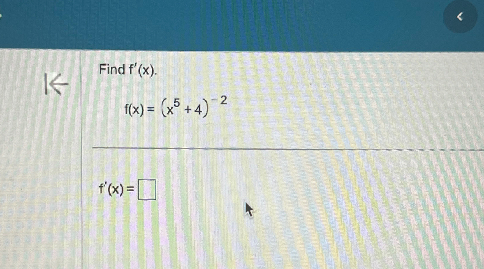 Solved Find f'(x).f(x)=(x5+4)-2f'(x)= | Chegg.com