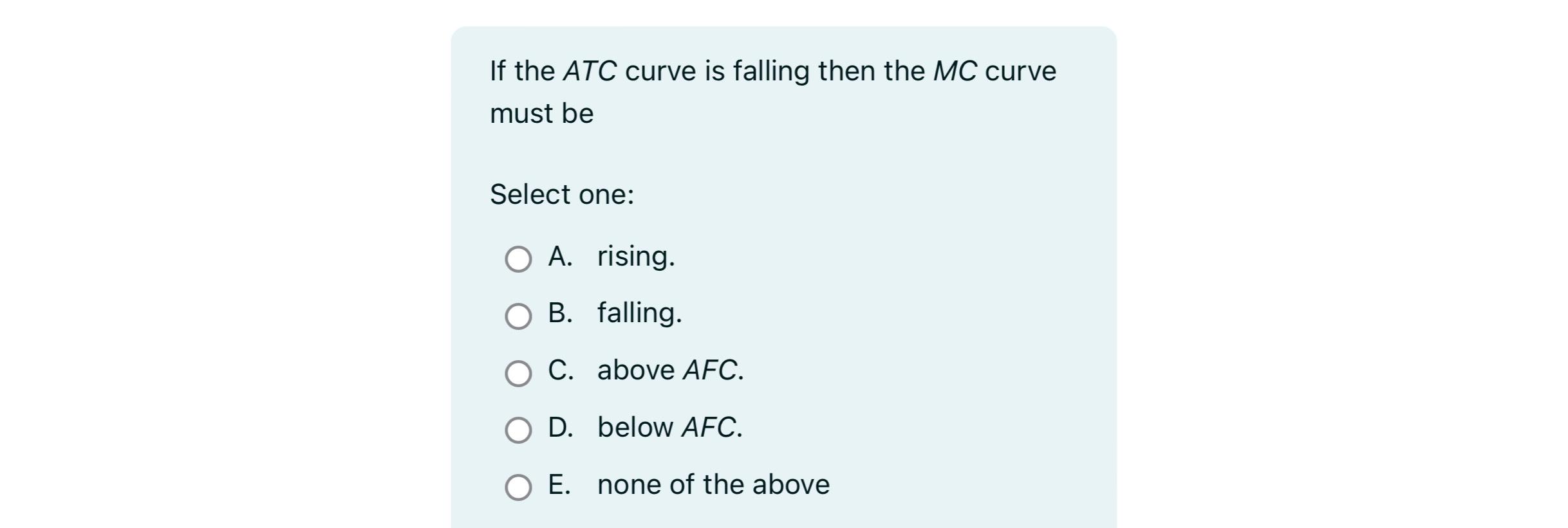 Solved If the ATC curve is falling then the MC ﻿curve must | Chegg.com