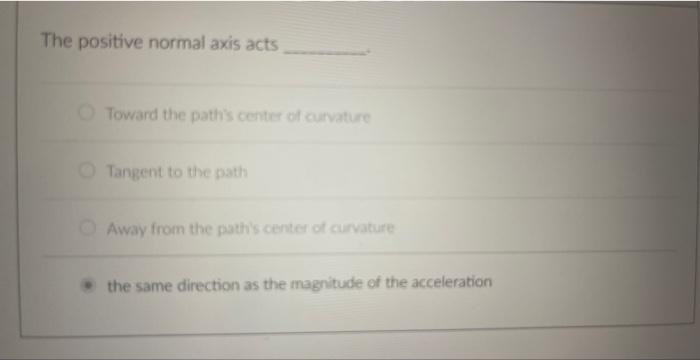 Solved The positive normal axis acts Toward the path's | Chegg.com