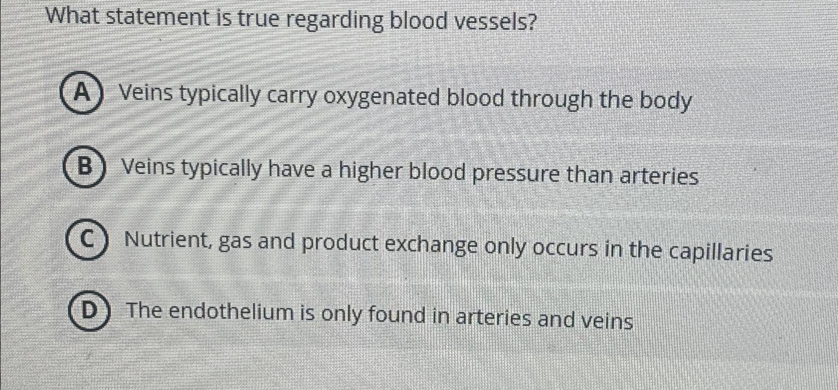 Solved What statement is true regarding blood vessels?A) | Chegg.com