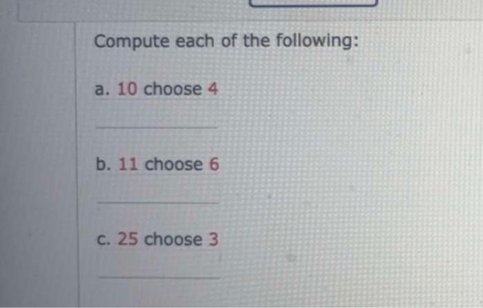Solved Compute each of the following: a. 10 choose 4 b. 11 | Chegg.com