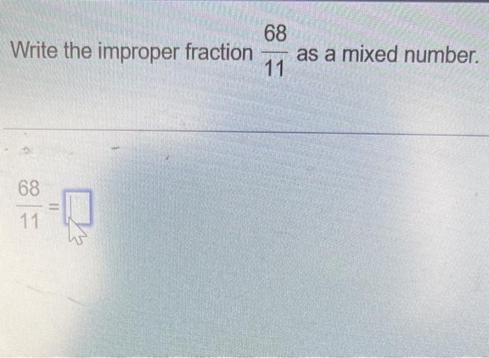 Solved Write the improper fraction 1168 as a mixed number. | Chegg.com