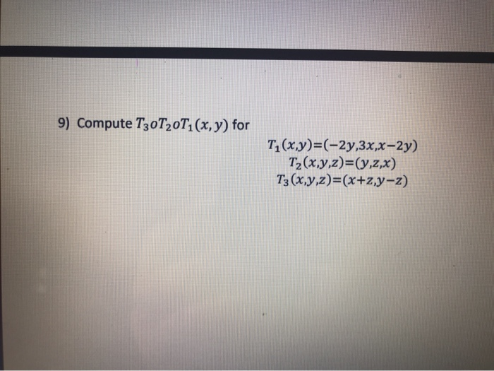 Solved 9) Compute T30T20T1(x,y) for T2(x,y)=(-2y,3x,x-2y) | Chegg.com