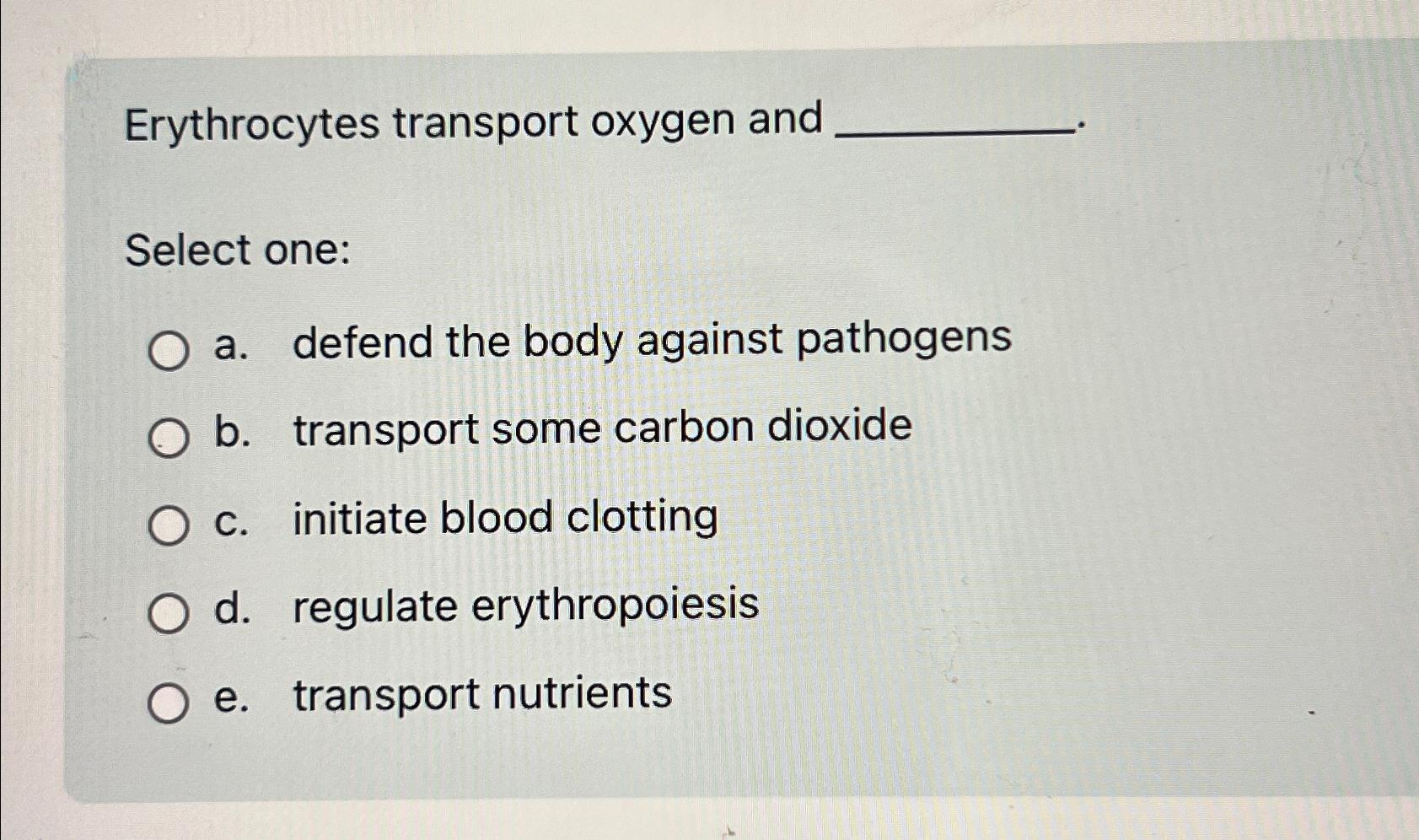 Solved Erythrocytes transport oxygen andSelect one:a. | Chegg.com