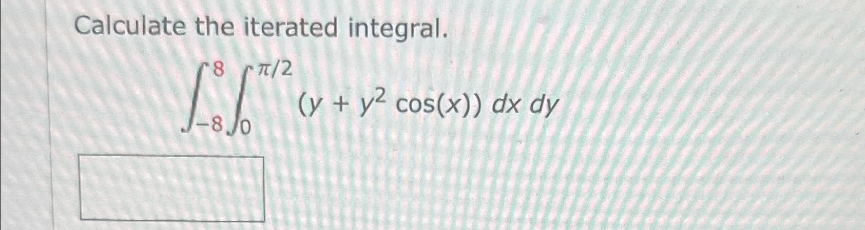 Solved Calculate the iterated | Chegg.com