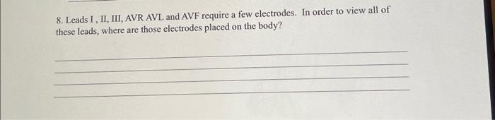 Solved 8. Leads I, II, III, AVR AVL and AVF require a few | Chegg.com