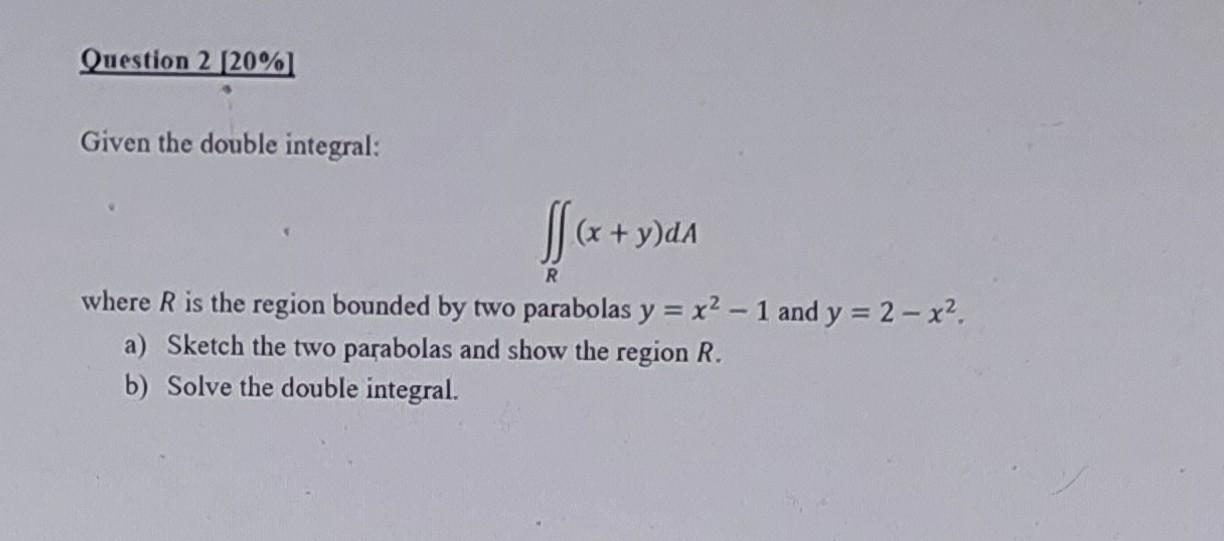 Solved Question 2 [20% Given the double integral: (x + y)dA | Chegg.com