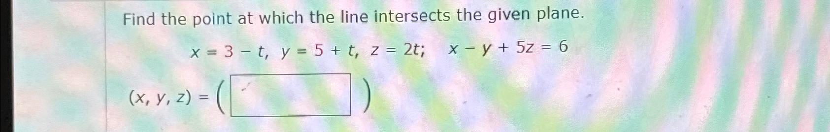 Solved Find the point at which the line intersects the given | Chegg.com