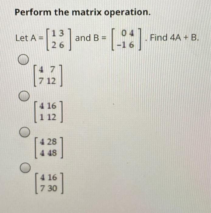 Solved Perform the matrix operation. Find 4A + B. O Let A- | Chegg.com