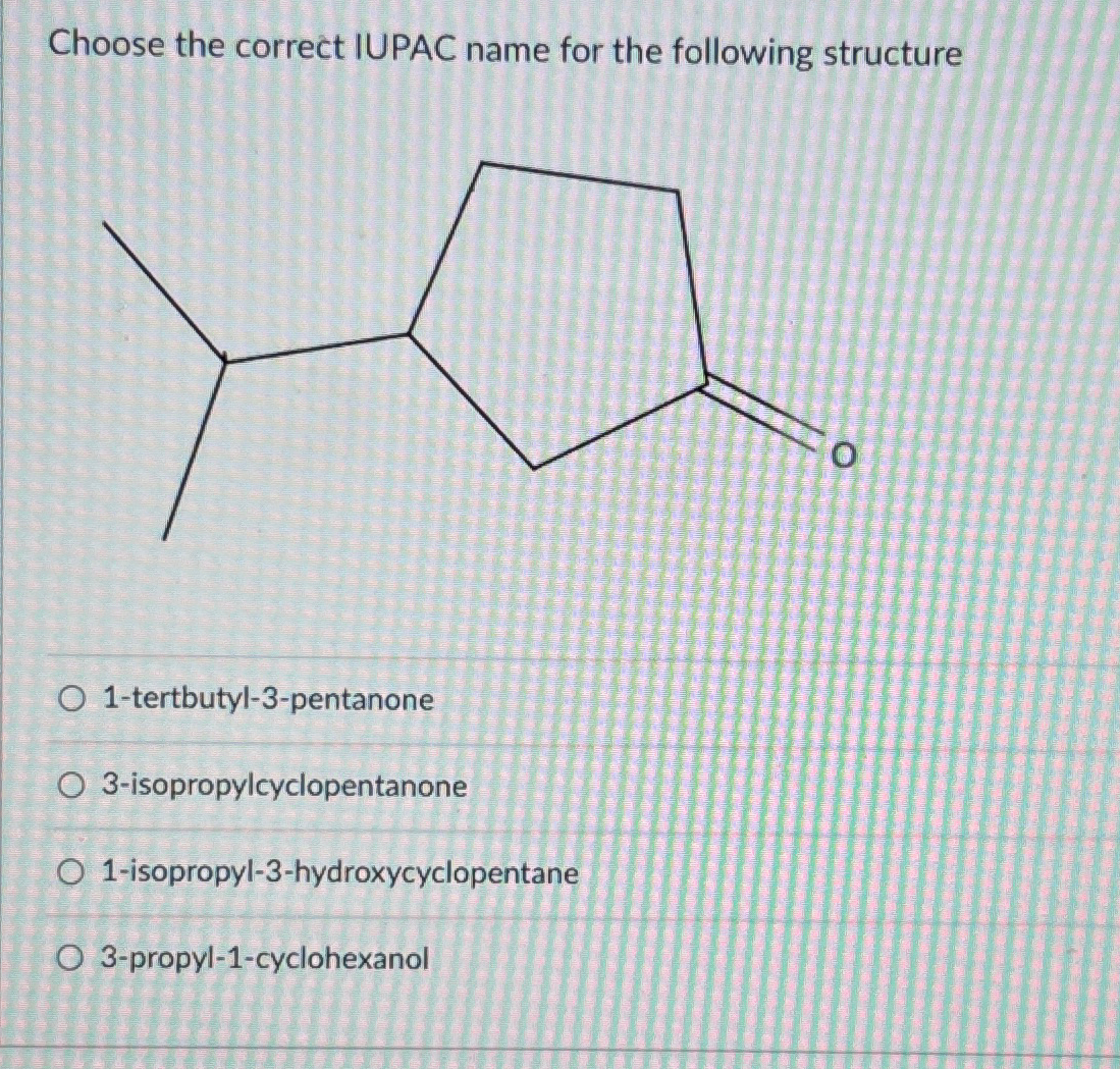 Solved Choose the correct IUPAC name for the following | Chegg.com