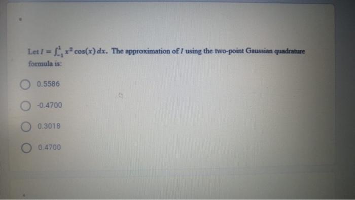 Solved Leti = 1, r cos(x) dx. The approximation of I using | Chegg.com