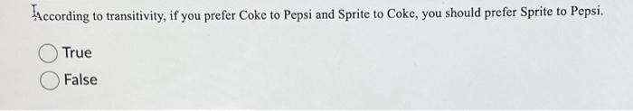Solved According to transitivity, if you prefer Coke to | Chegg.com