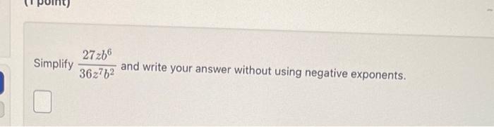 Solved Simplify 36z7b227zb6 and write your answer without | Chegg.com