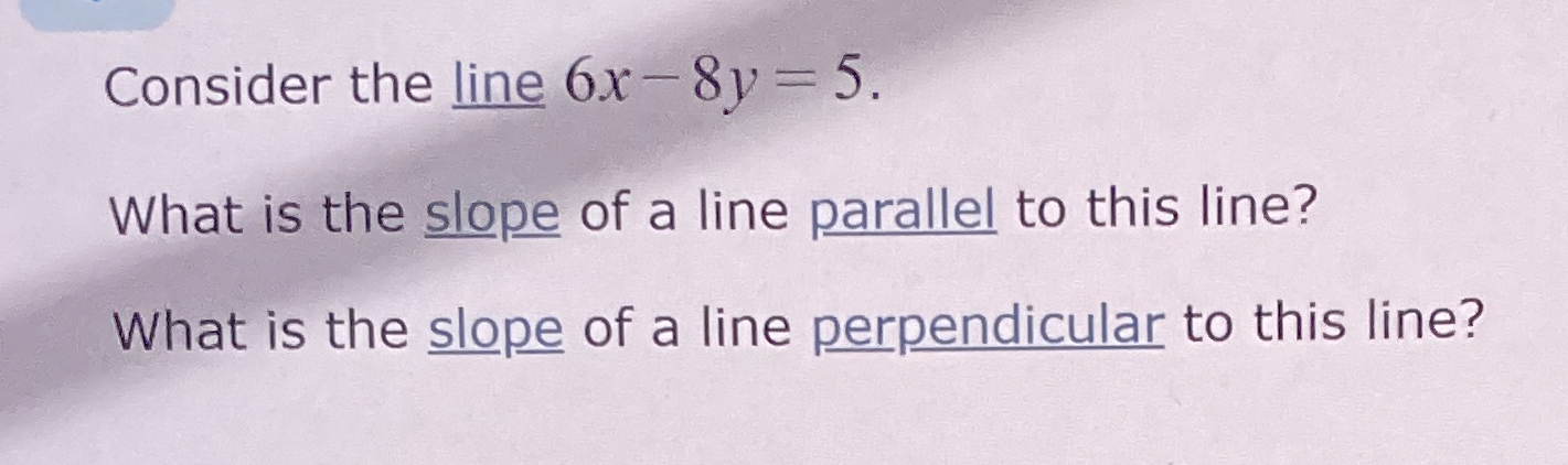 Solved Consider the line 6x-8y=5.What is the slope of a line | Chegg.com