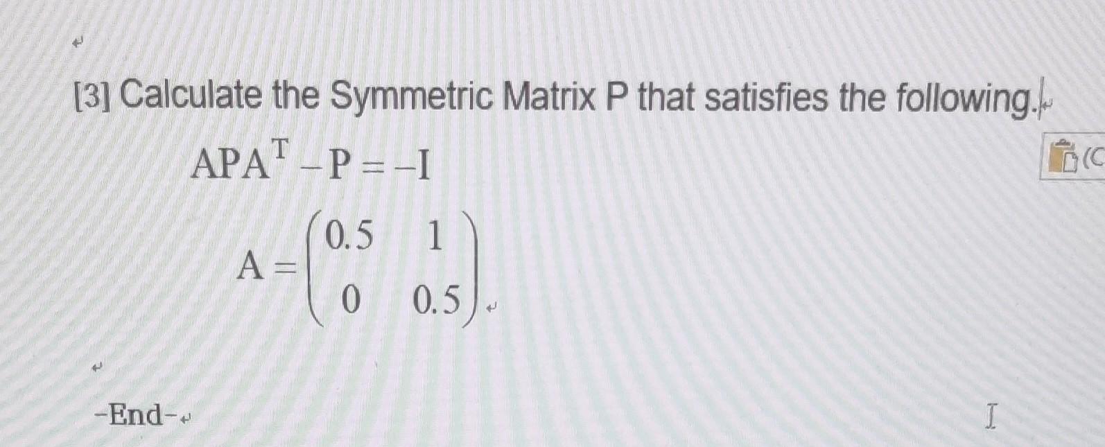 Solved [3] Calculate the Symmetric Matrix P that satisfies | Chegg.com