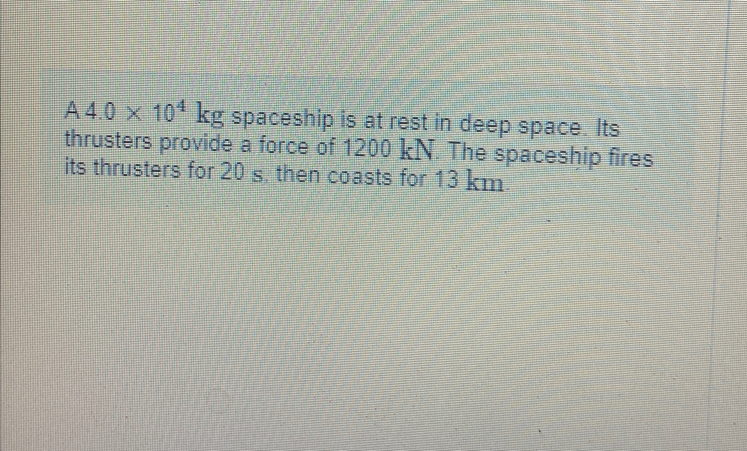 Solved A 4.0×104kg ﻿spaceship is at rest in deep space. Its | Chegg.com