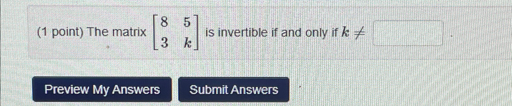 Solved (1 ﻿point) ﻿The matrix [853k] ﻿is invertible if and | Chegg.com