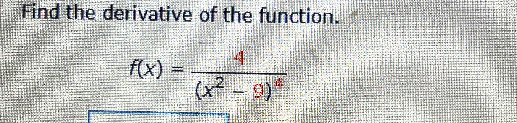 Solved Find the derivative of the function.f(x)=4(x2-9)4 | Chegg.com