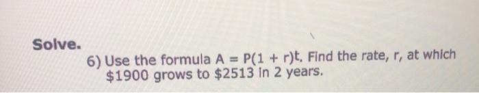 Solved Solve. 6) Use the formula A = P(1 + r)t. Find the | Chegg.com