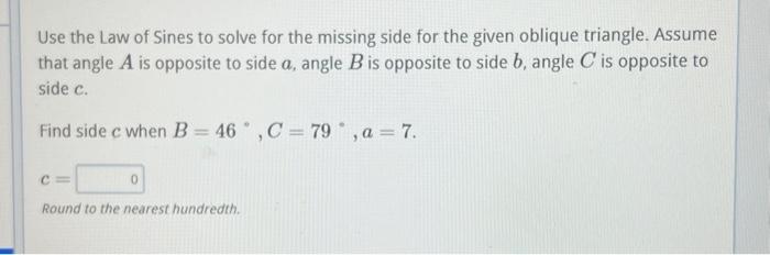 Solved Use the Law of Sines to solve for the missing side | Chegg.com